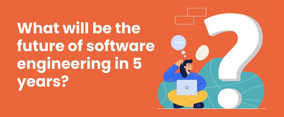 What is the future of software engineering in the next 5 years?