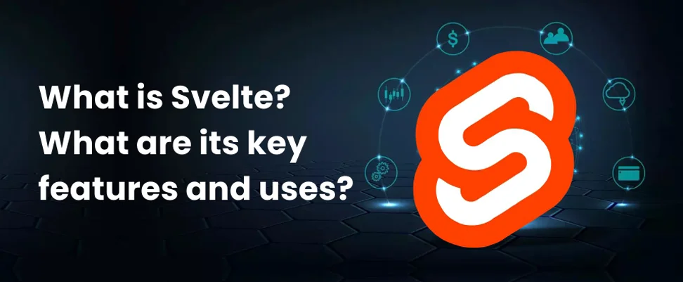 What is Svelte? What are its key features and uses?